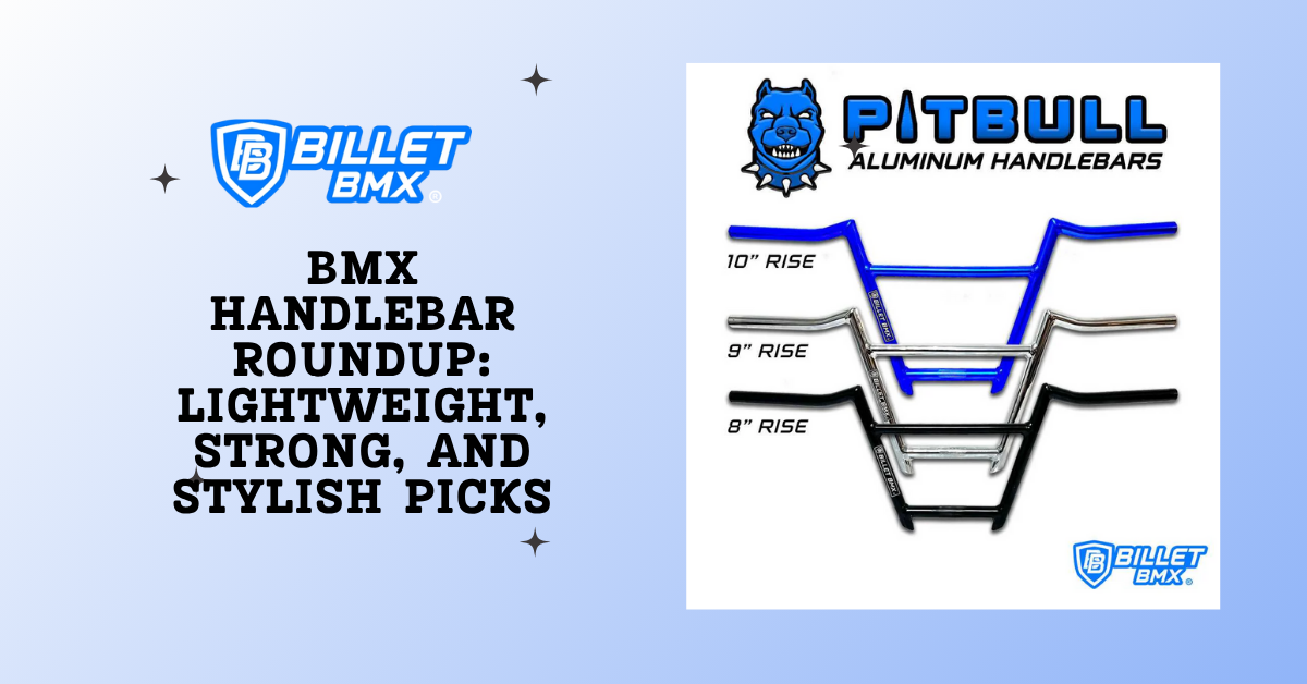 Stylish and Strong: BMX Handlebar Picks for Every Rider – BILLETBMX.COM