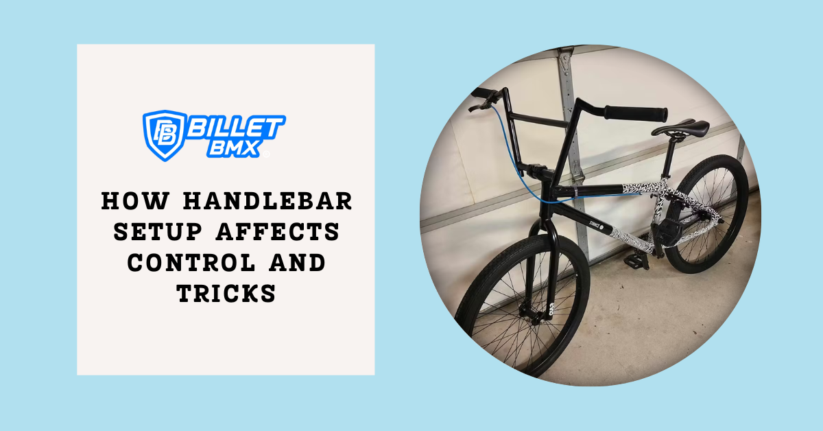 BMX Handlebar Setup: Boost Control, Comfort, and Execution – BILLETBMX.COM