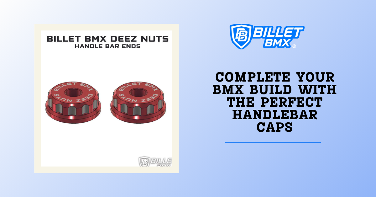 BMX Handlebar Caps: Complete Your Build in Style – BILLETBMX.COM