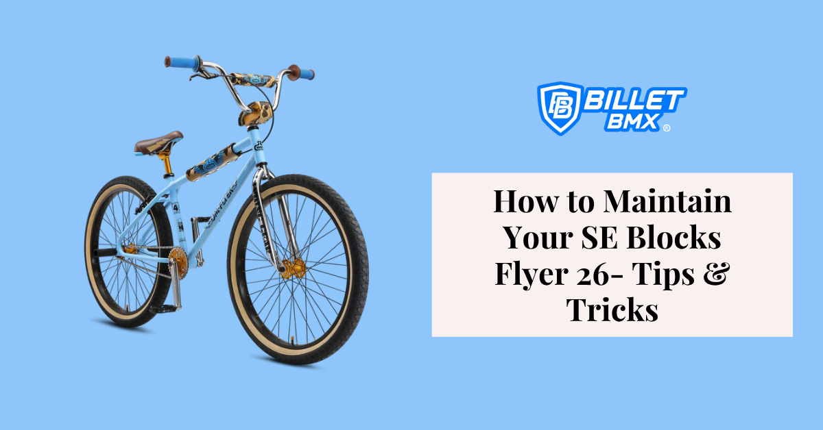 SE Blocks Flyer 26 Maintenance Guide for BMX Riders – BILLETBMX.COM