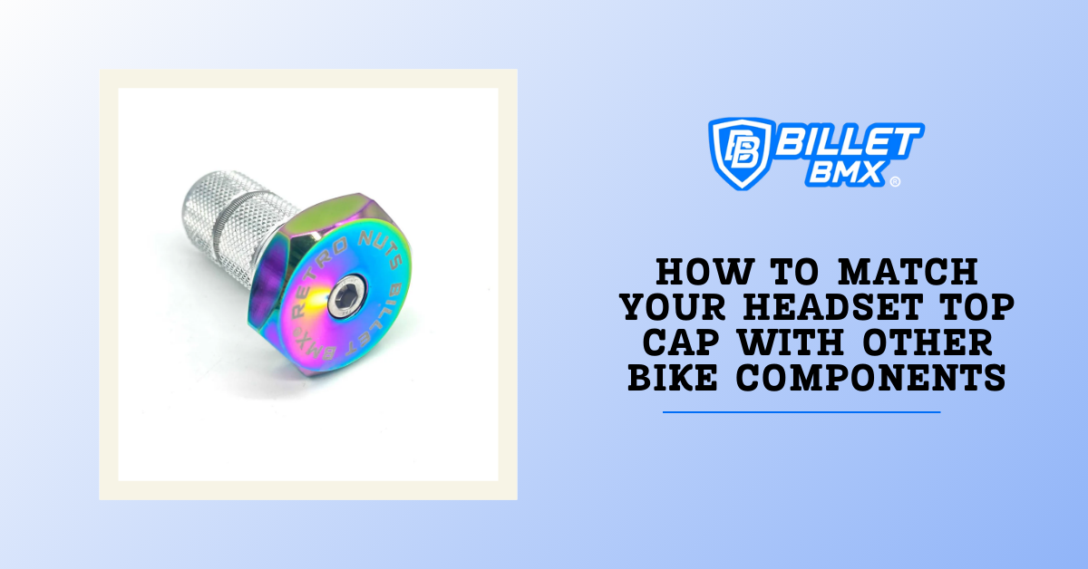 How to Match Headset Top Caps with Bike Parts – BILLETBMX.COM