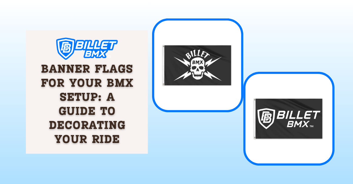 Custom BMX Banner Flags by Billet BMX – Ride with Style – BILLETBMX.COM