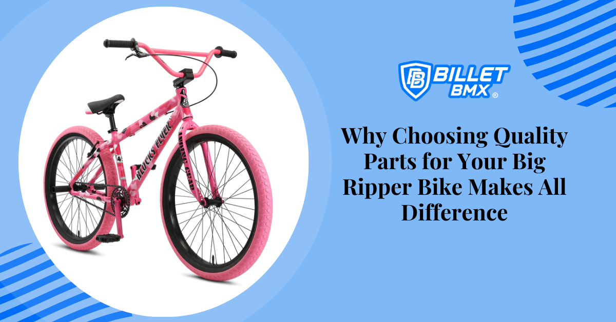 Quality Parts Make Your Big Ripper Bike Perform Better – BILLETBMX.COM