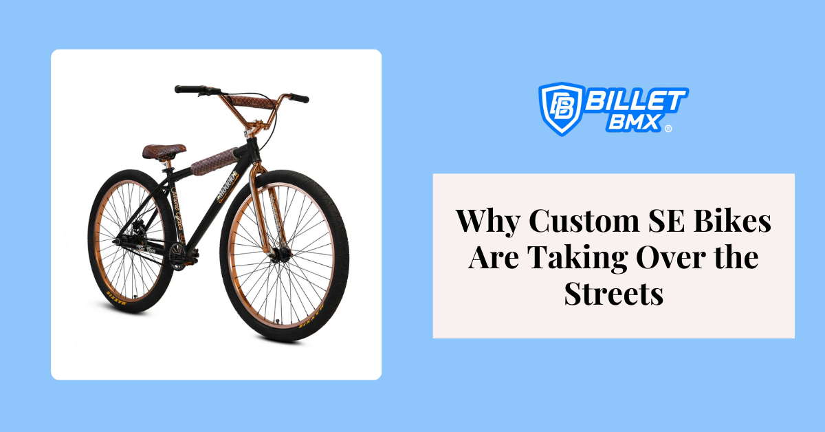 Why Custom SE Bikes Are Taking Over the Streets | Billet BMX ...